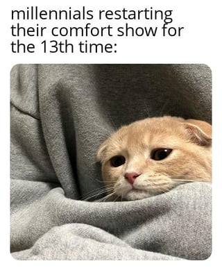 Millennials Restarting Their Comfort Show GagBase | AI-powered meme ...