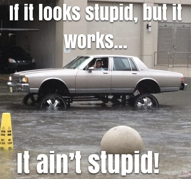 If It Looks Stupid But Works, It Ain't Stupid Car Meme GagBase | AI ...