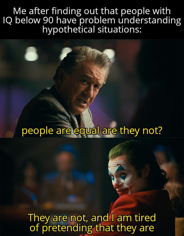 Me After Learning People With Low IQ Struggle With Hypothetical ...