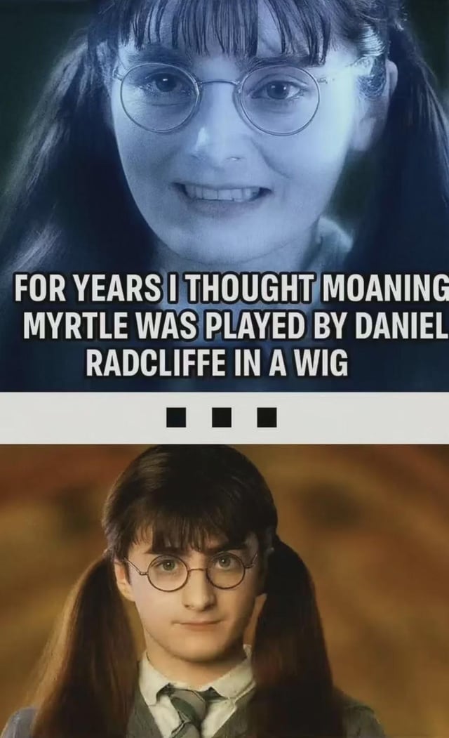 For Years I Thought Moaning Myrtle Was Daniel Radcliffe in a Wig ...