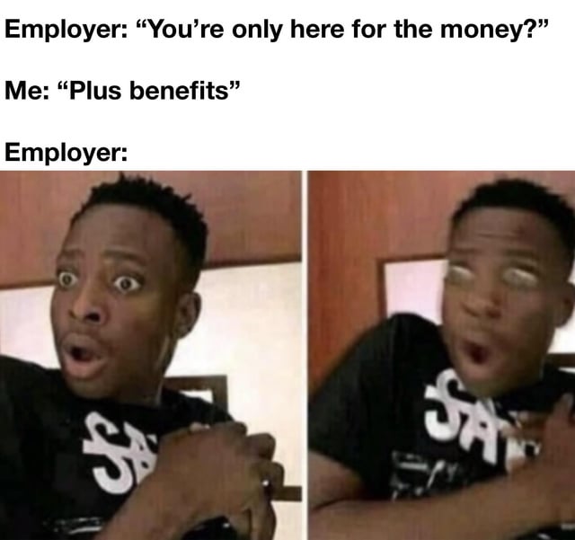 Employer Asks About Money, Employee Adds Benefits Meme GagBase | AI ...